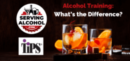 TIPS Certification & Serving Alcohol Training. What's the Difference?